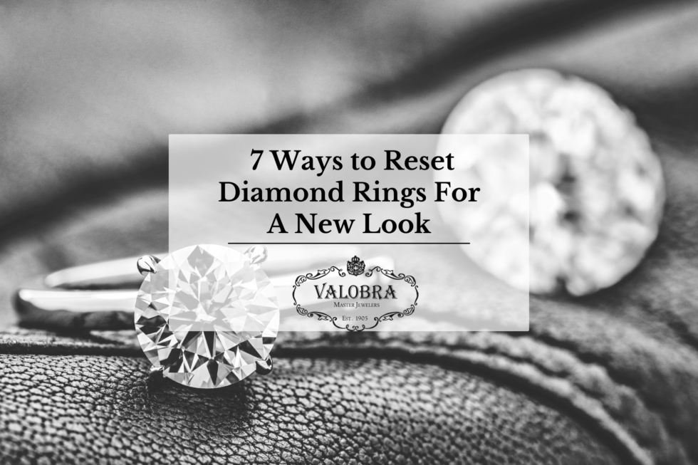 7 Ways To Reset Diamond Rings For A New Look - Valobra Jewelry ...