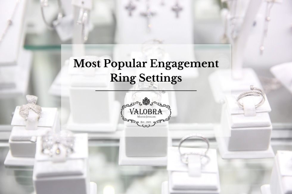 The Most Popular Engagement Ring Settings - Valobra Jewelry – Valobra ...